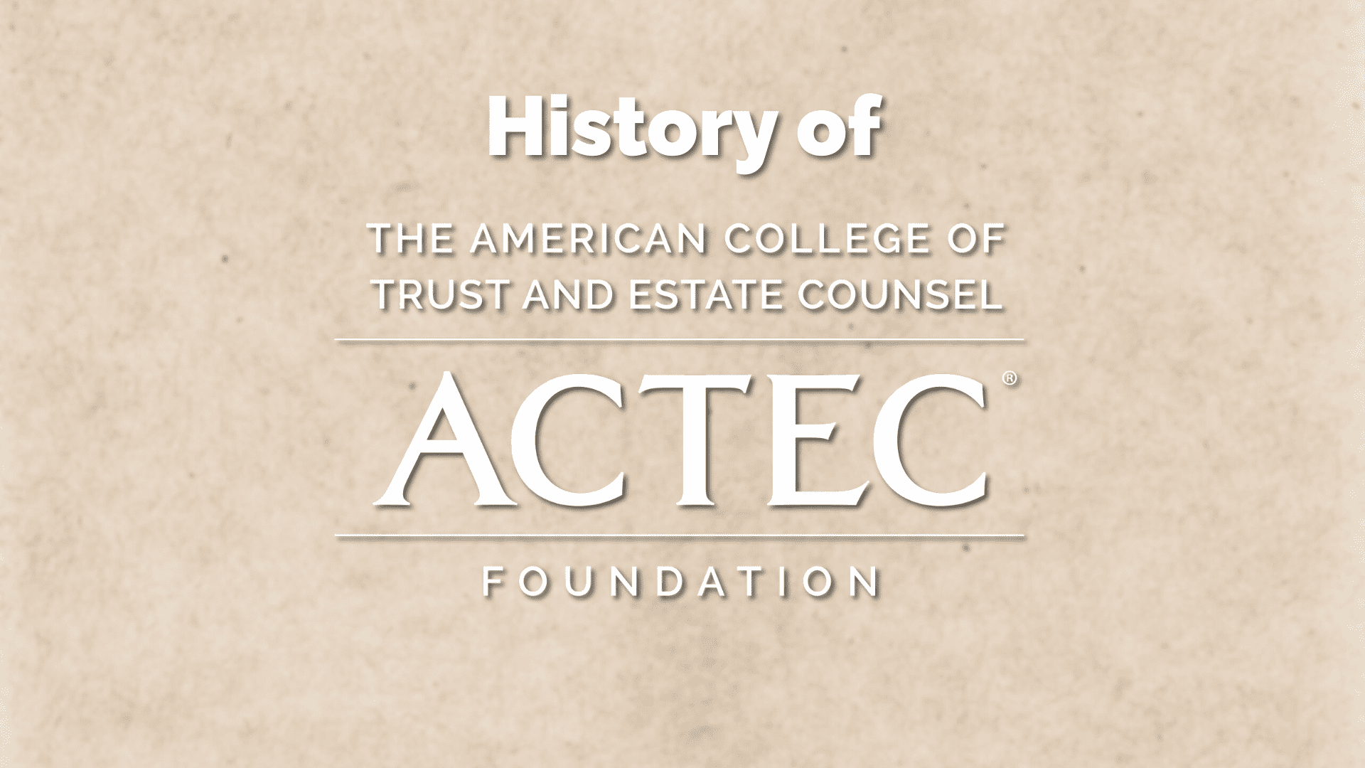 History of The ACTEC Foundation